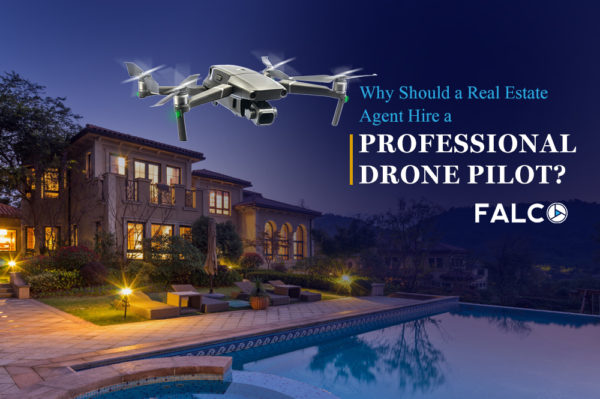 Why Should a Real Estate Agent Hire a Professional Drone Pilot? | Falco Media Services